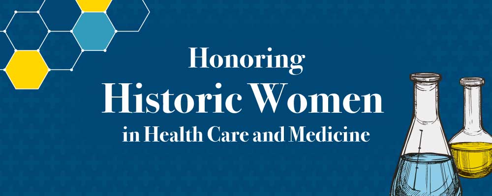 Honoring Historic Women in Health Care and Medicine